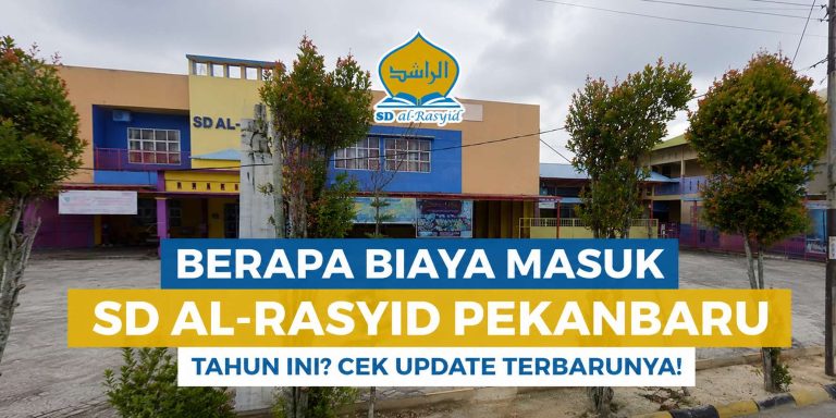 Berapa Biaya Masuk SD Al-Rasyid Pekanbaru Tahun Ini? Cek Update Terbarunya!